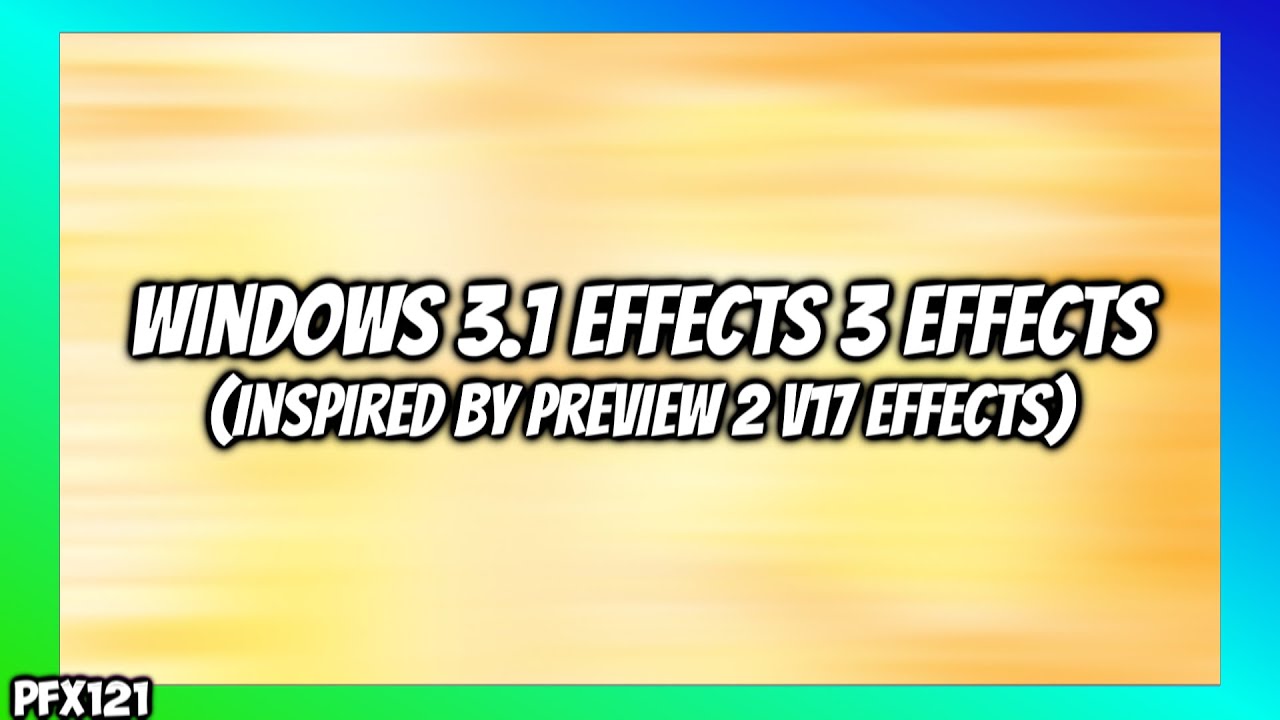 Windows 3.1 Effects 3 Effects (Inspired by Preview 2 V17 Effects) - YouTube