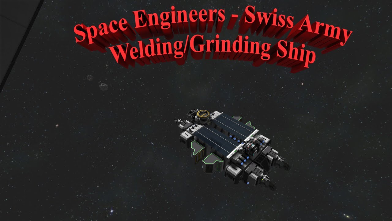 Space Engineers | Swiss Army Welding/Grinding Ship - YouTube