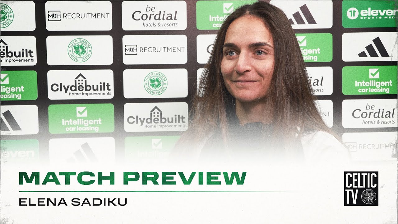 Match Preview with Elena Sadiku | Celtic FC Women v Partick Thistle ...