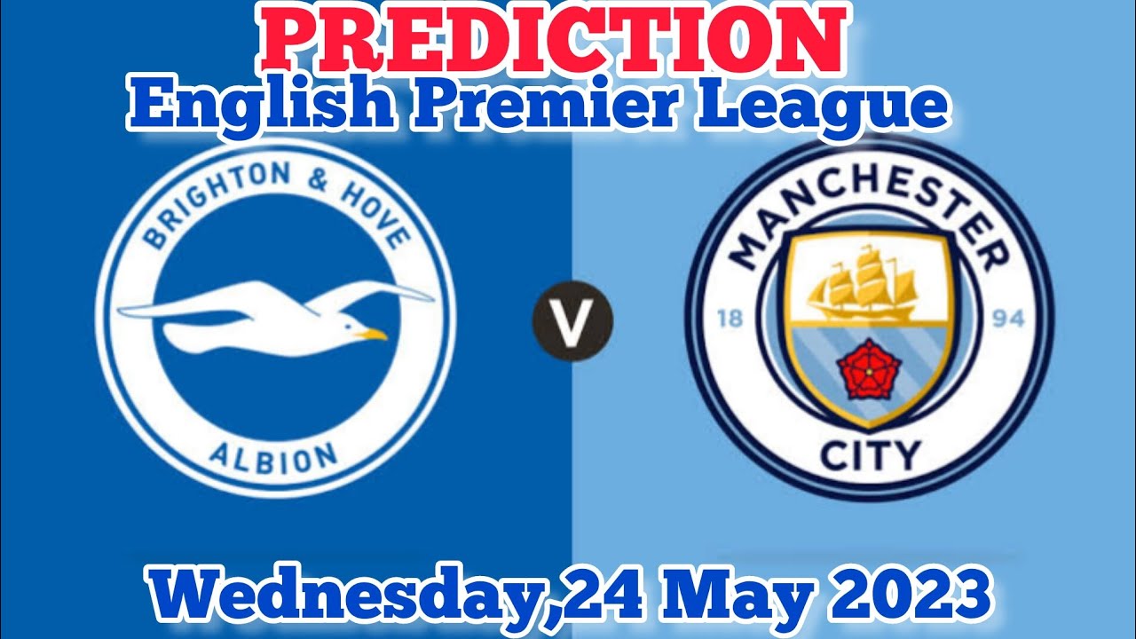 Brighton & Hove Albion vs Manchester City Prediction and Betting Tips ...
