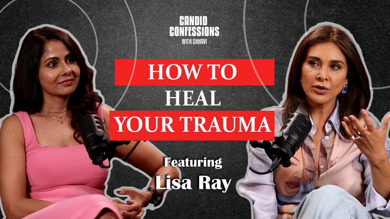 HOW TO HEAL YOUR TRAUMA | LISA RAY | Candid Confessions With Chhavi | Podcast - YouTube