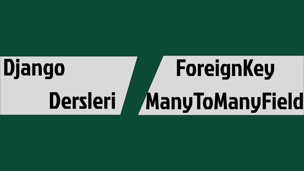 Django Foreignkey And Manytomanyfield Kavramlari 2023 Dajngo Derslerİ 2023 Youtube