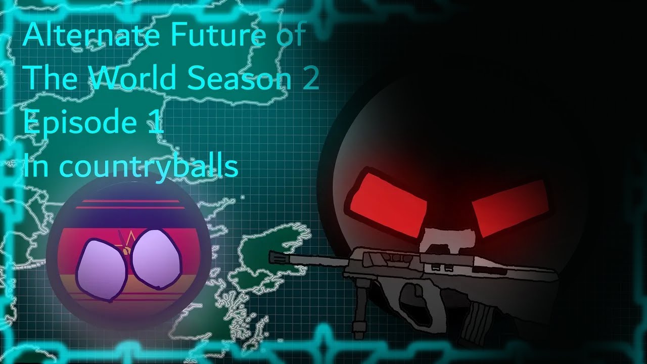 AFOW - Alternate Future of The World in Countryballs - EP1|S2 - YouTube