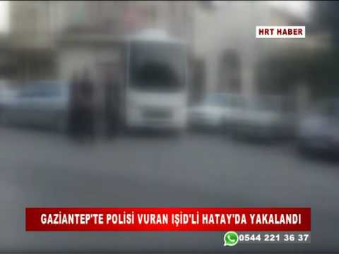 GAZİANTEP'TE POLİSİ VURAN IŞİD'Lİ HATAY'DA YAKALANDI