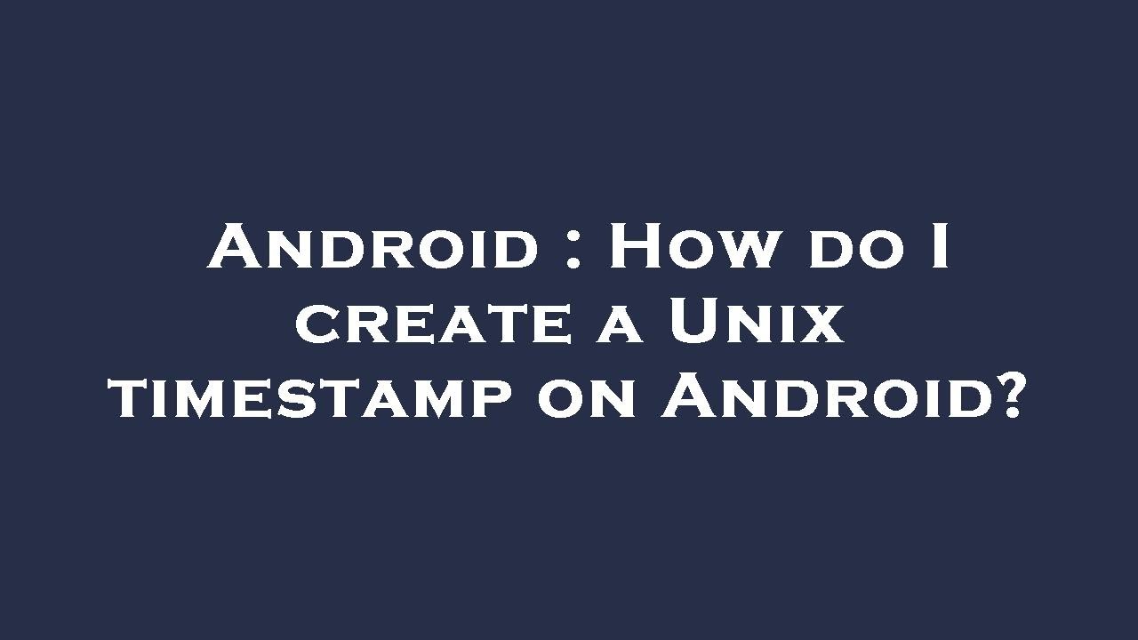 Android : How do I create a Unix timestamp on Android? - YouTube