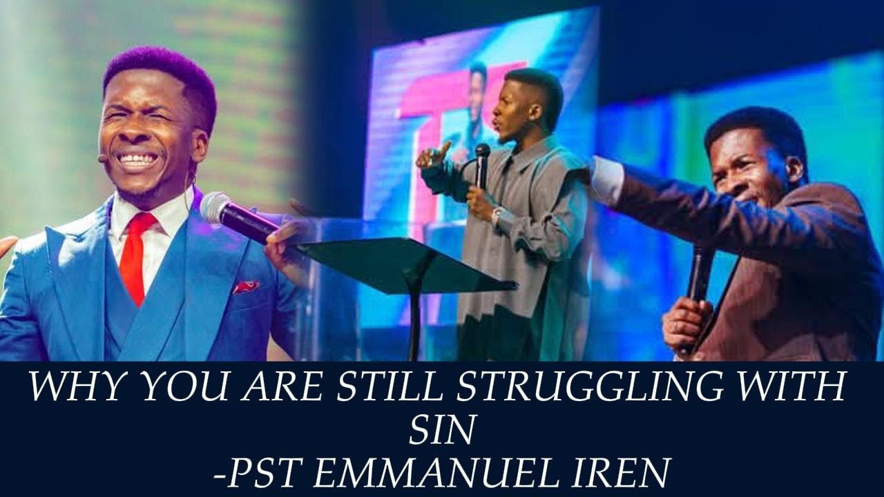 WHY YOU ARE STILL STRUGGLING WITH SIN || PST EMMANUEL IREN # ...