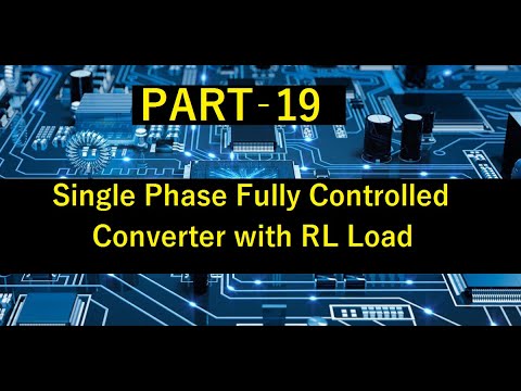 PART 19: Single Phase Fully Controlled Converter with RL&RLE load with ...