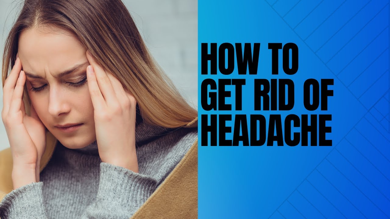 How to get rid of a headache | Headache I home remedies to get rid of ...