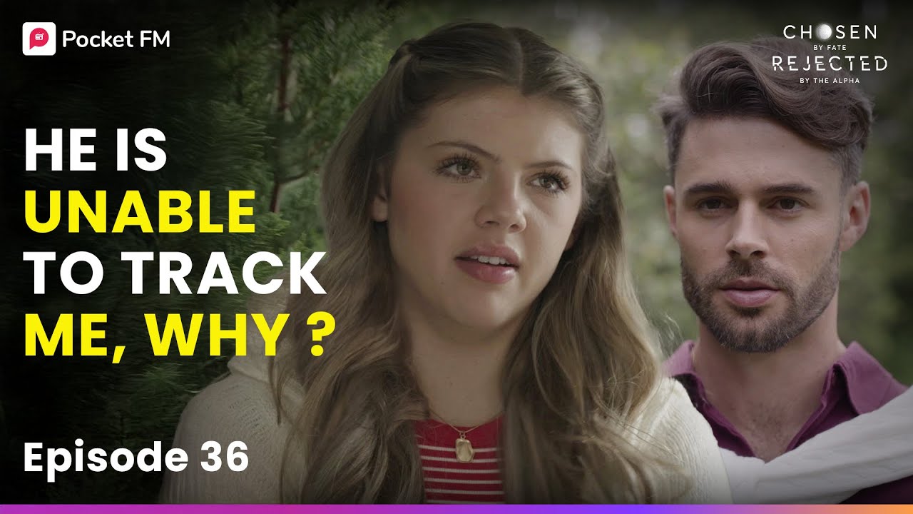 Ep 36 | HE is unable to track me through my mate mark, WHY? | Chosen By Fate, Rejected By The ...