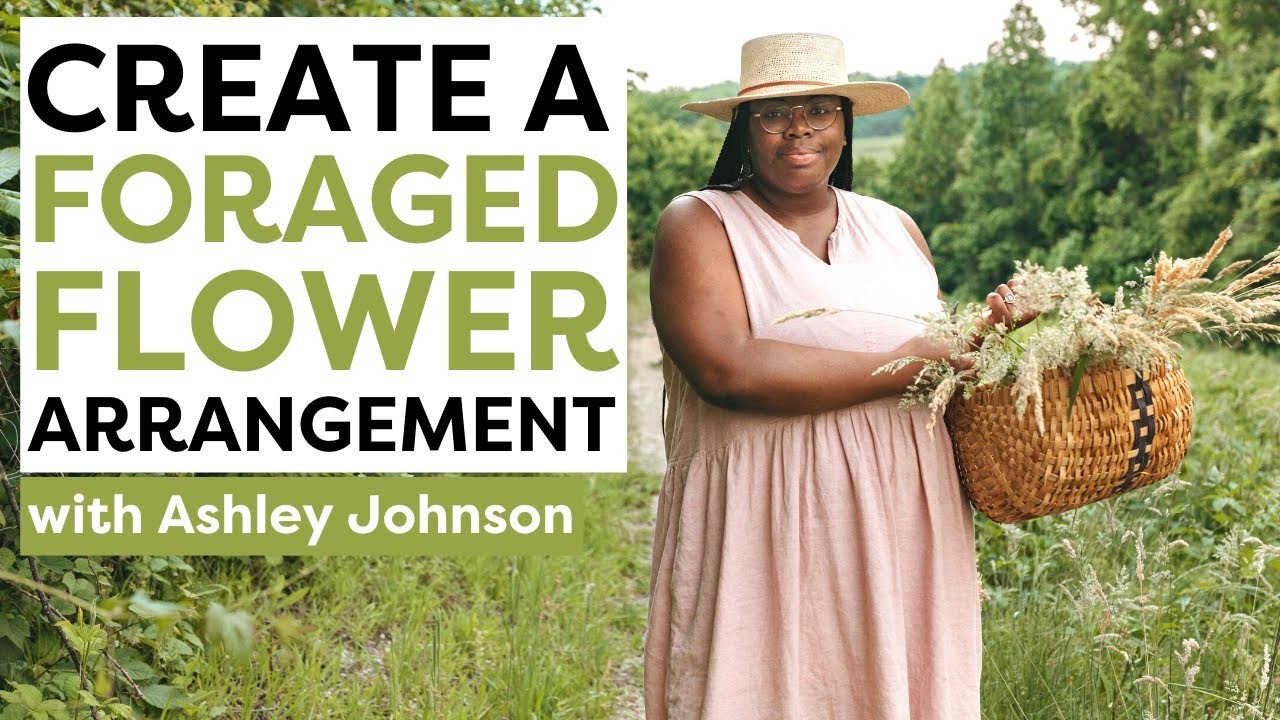 Create Foraged Flower Arrangements at Home with Ashley Johnson ...