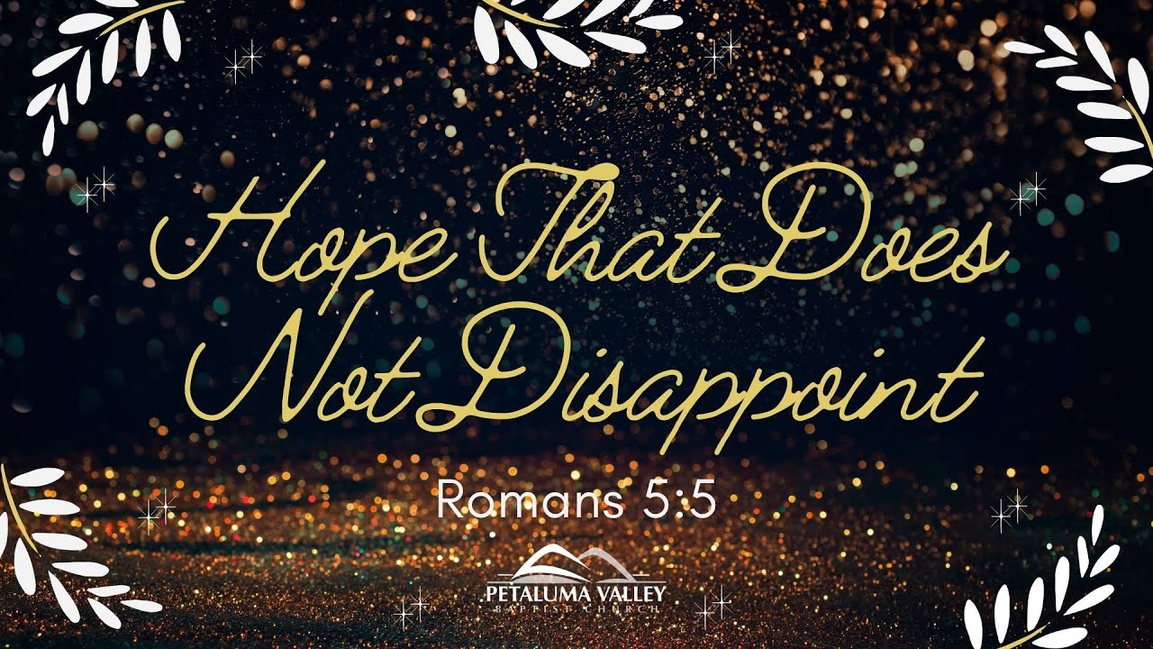 Hope That Does Not Disappoint :: Romans 5:5 - YouTube