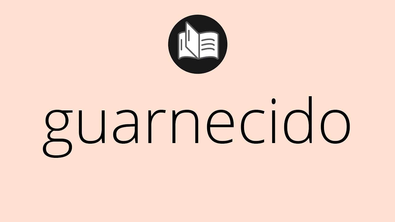 Que significa GUARNECIDO • guarnecido SIGNIFICADO • guarnecido ...