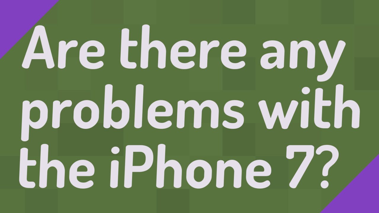 Are there any problems with the iPhone 7? - YouTube