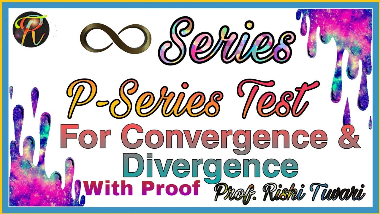 P-series test with proof,Infinite Series for Convergence and divergence ...
