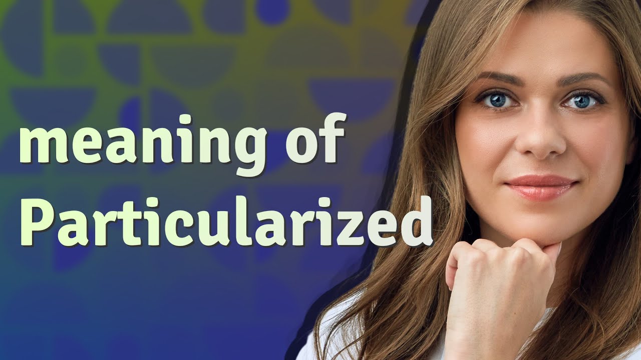Particularized | meaning of Particularized - YouTube