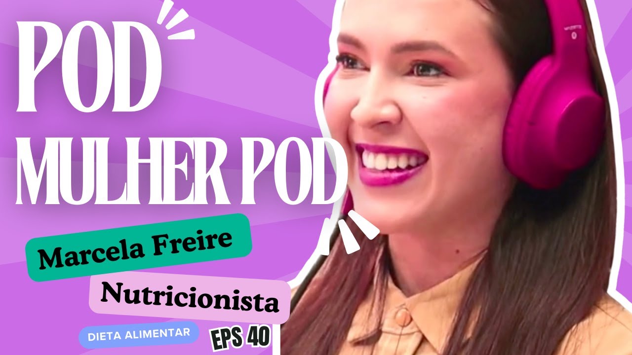 MARCELA FREIRE || Nutricionista || #PodMulherPod #040 - YouTube