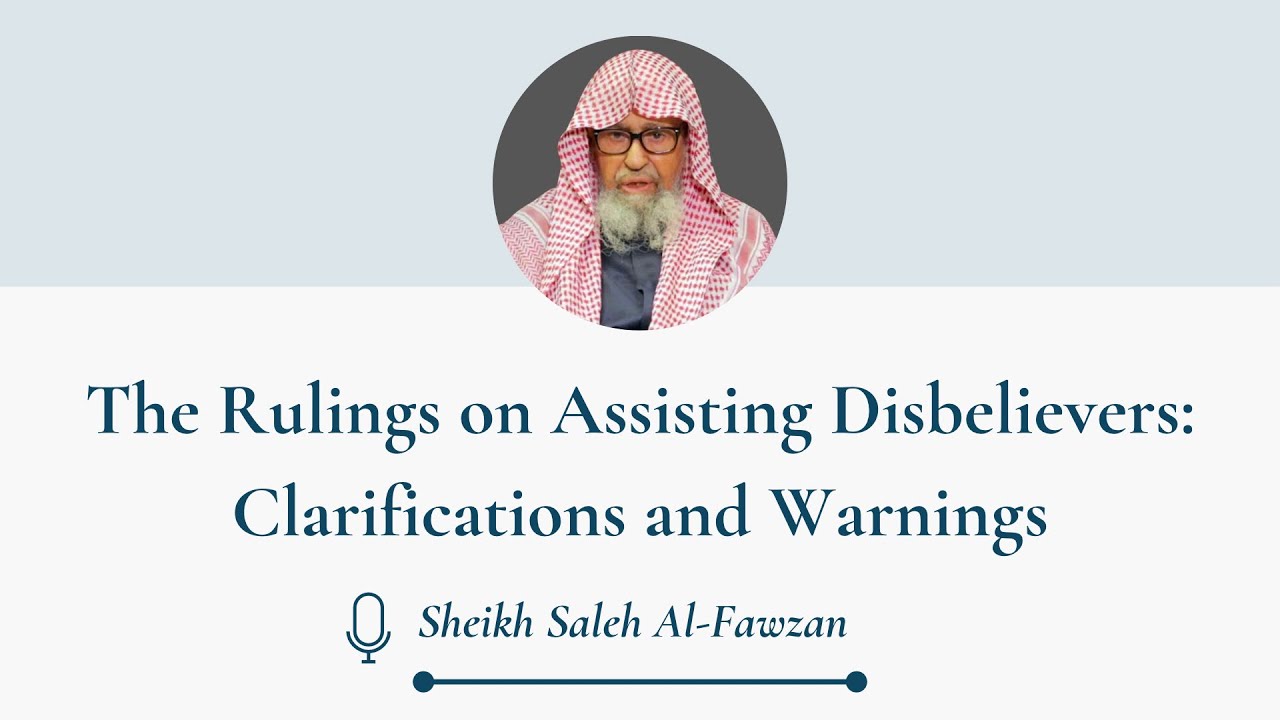 The Rulings on Assisting Disbelievers: Clarifications and Warnings ...