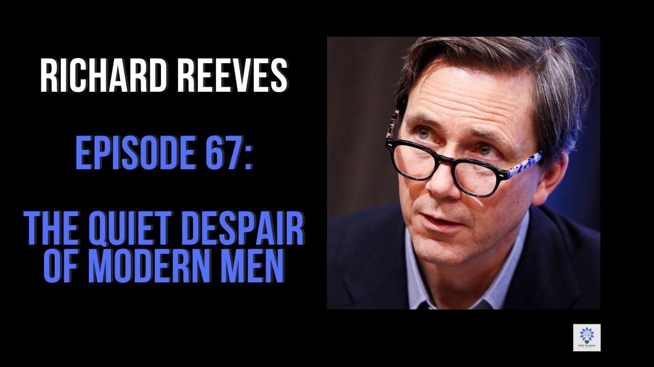 Episode 67: Richard Reeves - The Quiet Despair Of Modern Men - YouTube