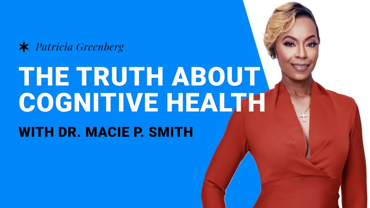 The Truth About Cognitive Health with Dr. Macie P. Smith - YouTube