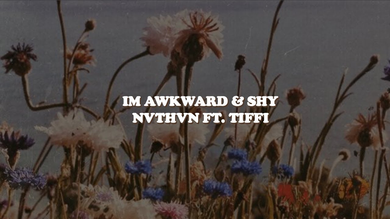 im awkward and shy--nvthvn ft, tiffi [lyrics] - YouTube