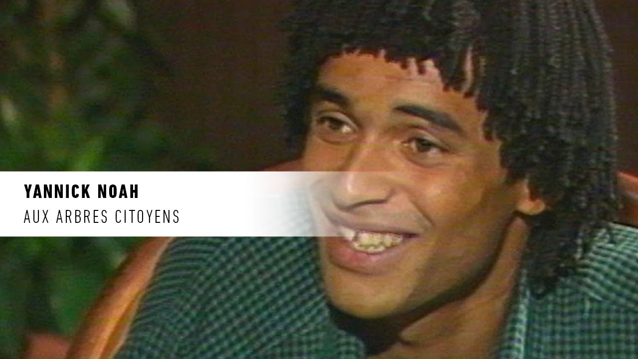 Yannick Noah "Aux arbres citoyens" — La vie secrète des chansons ...
