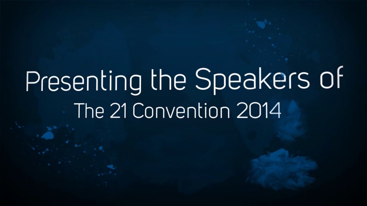 Presenting the Speakers of The 21 Convention 2014 - YouTube