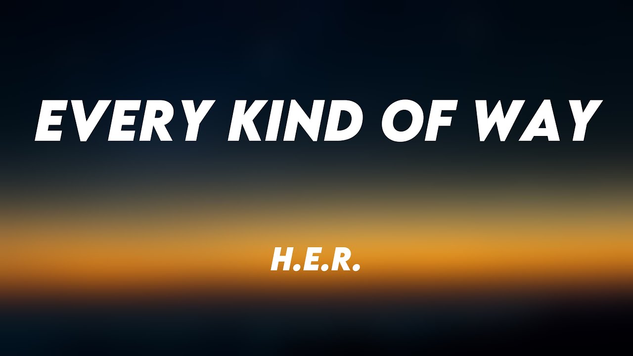 Every Kind Of Way - H.E.R. {Lyrics Video} ⛰ - YouTube