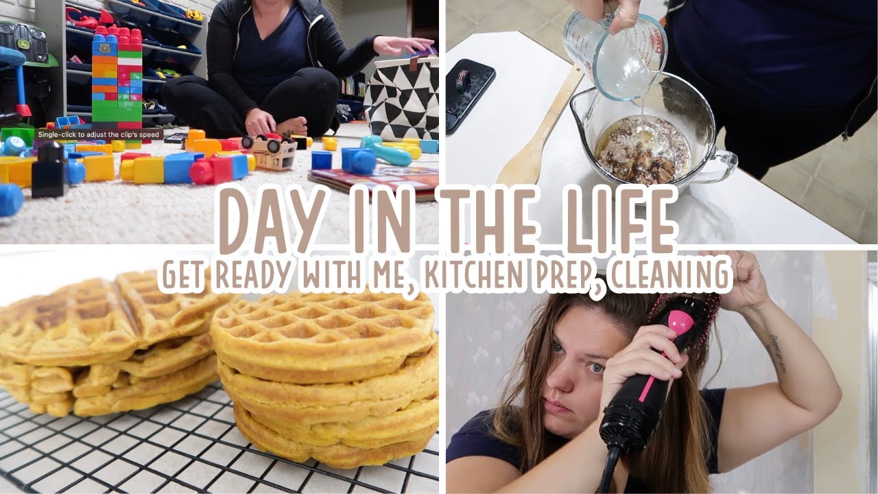 Day in the Life, Get Ready with Me, Kitchen Prep, Cleaning - YouTube