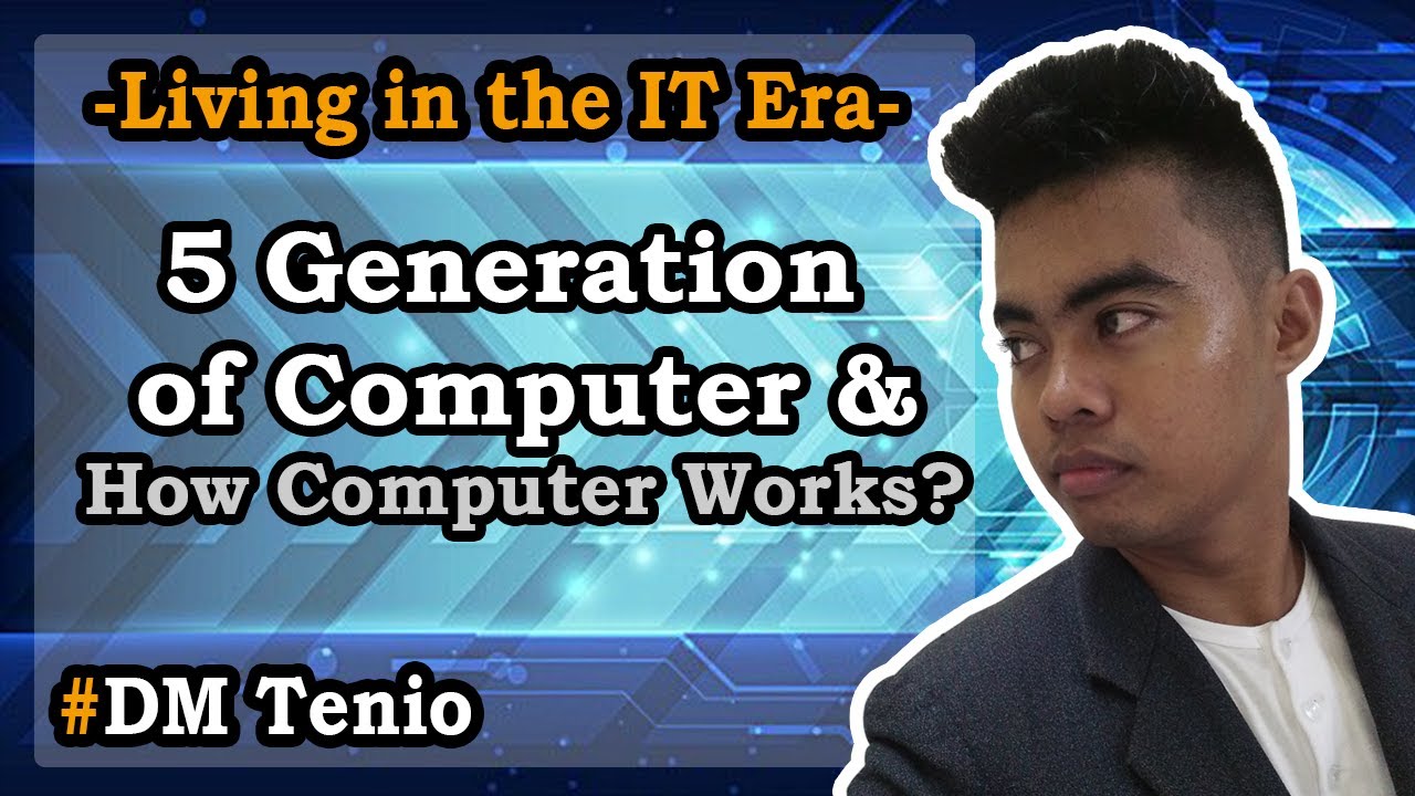 Lesson 3 - 5 Generation of Computer and How Computer Works | Living in ...
