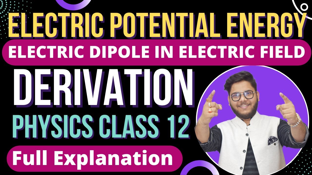 6. ELECTRIC POTENTIAL ENERGY OF AN ELECTRIC DIPOLE IN AN UNIFORM ...