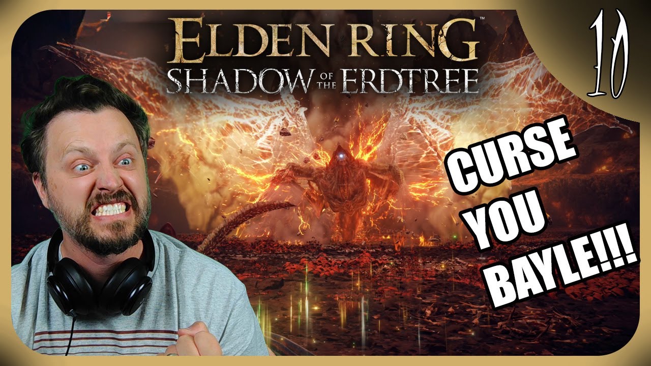 CURSE YOU, BAYLE! - Elden Ring DLC Full Playthrough [Part 10] - YouTube