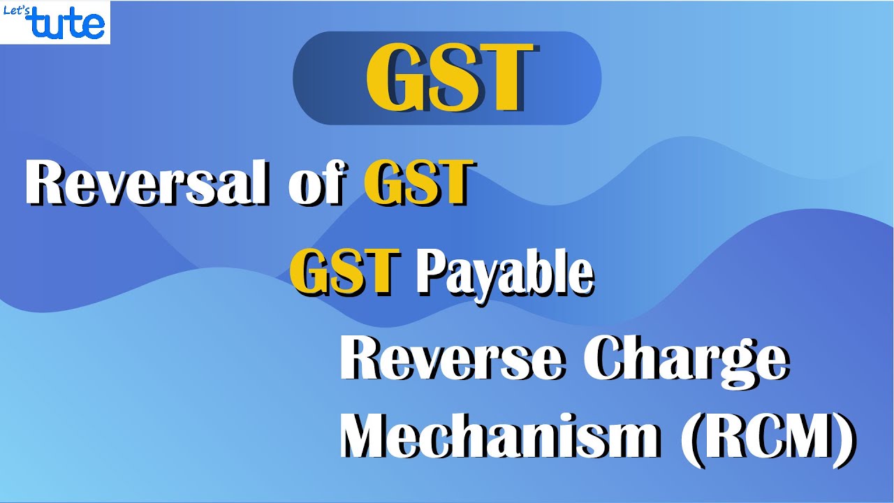 GST Accounting Reversal GST Payable Reverse Charge Mechanism GST Accounting Reversal GST Payable Reverse Charge Mechanism