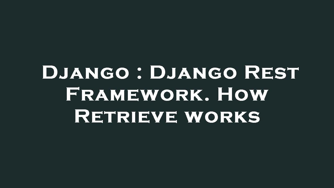 Django Django Rest Framework How Retrieve Works Youtube