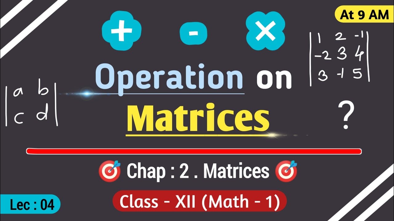 Operation on Matrices | Matrix Operation Examples | Matrices chapter ...