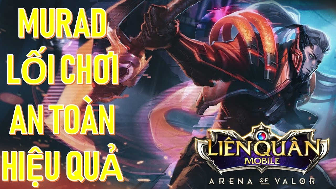 Liên quân mobile: Murad lối chơi an toàn hiệu quả khiến team bạn chỉ ...