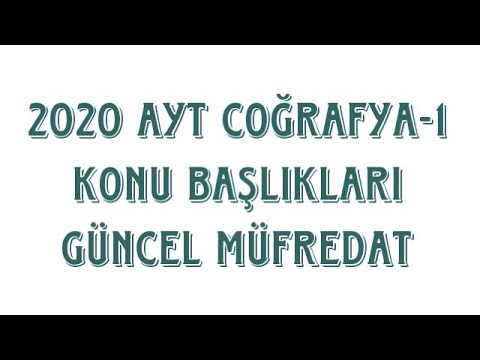 2020 AYT COĞRAFYA-1 KONULARI - GÜNCEL MÜFREDAT