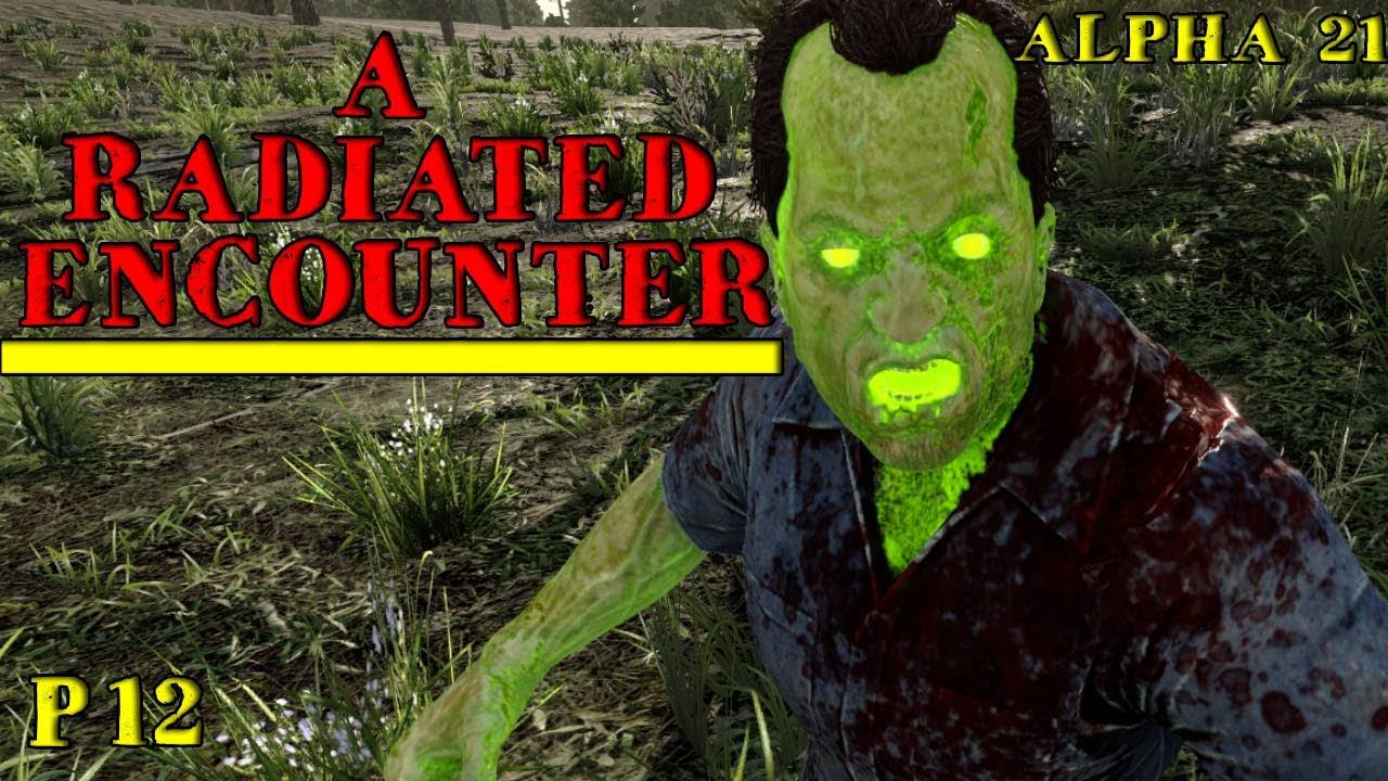 Alpha 21 A RADIATED ENCOUNTER - Catastrophic Times | 7 days To Die Part ...