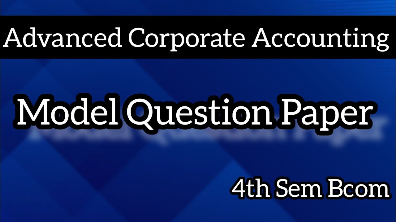 4th Sem Bcom Advanced Corporate Accounting ll Model Question Paper ll ...