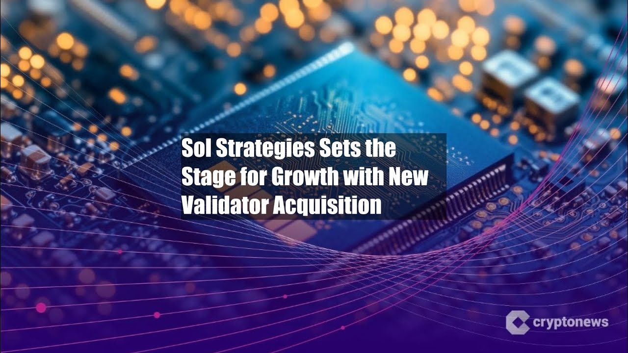 Sol Strategies Sets the Stage for Growth with New Validator - YouTube
