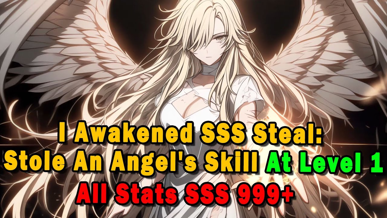 I Awakened SSS Steal:Stole An Angel's Skill At Level 1, All Stats SSS ...
