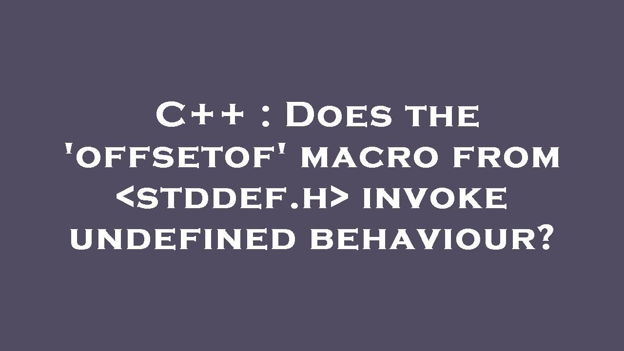 C Does The Offsetof Macro From Stddefh Invoke Undefined Behaviour Youtube