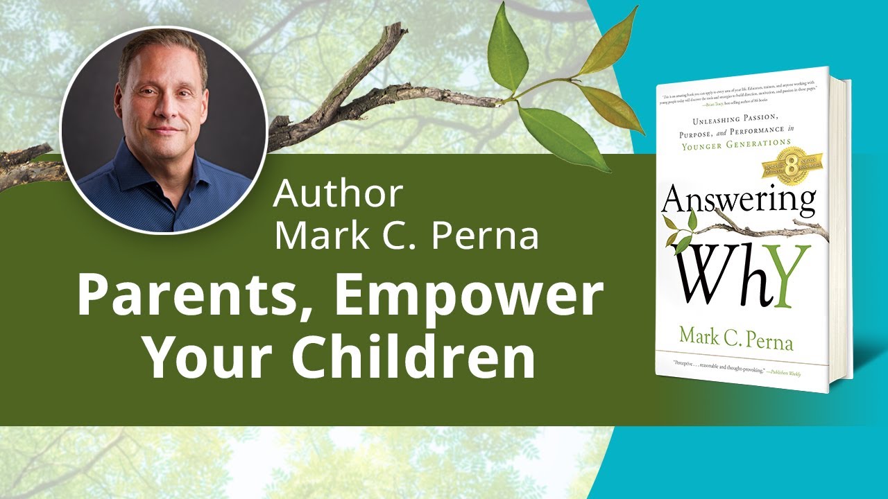 Parents, Empower Your Children | Answering Why by Mark C. Perna - YouTube