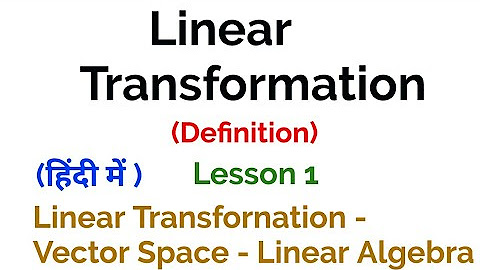 Linear Transformation - Section 2 - Vector Space - Linear Algebra - YouTube