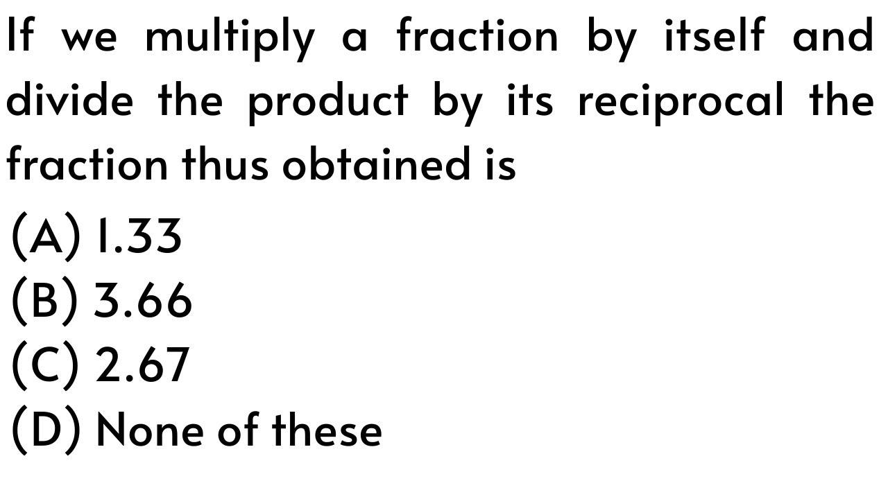If we multiply a fraction by itself and divide the product by its ...