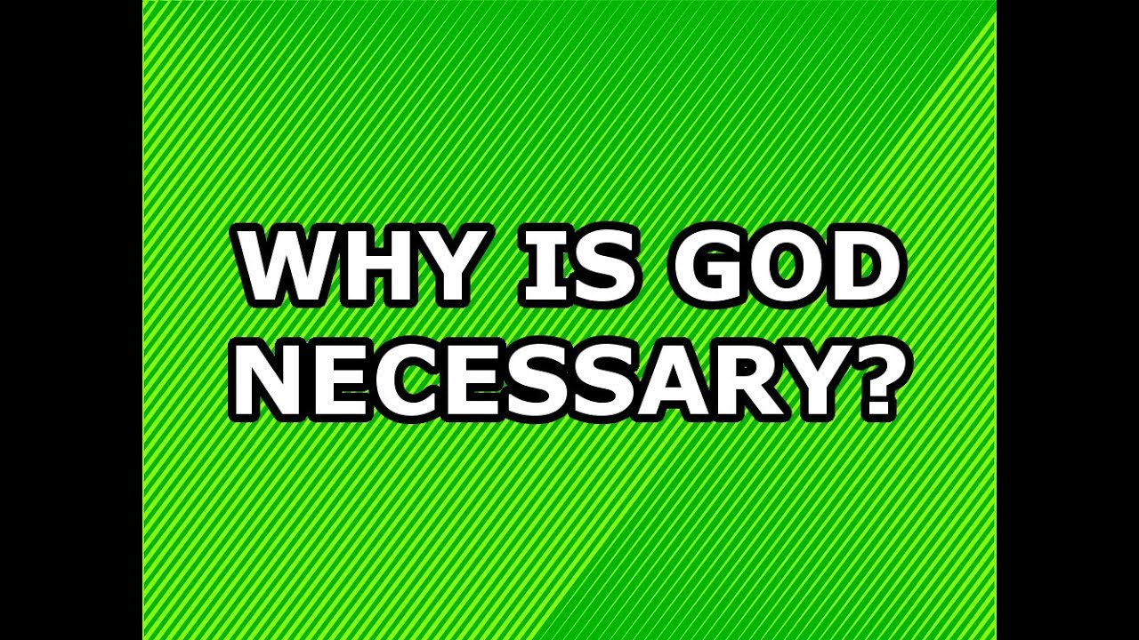 Why Is God Necessary? - YouTube