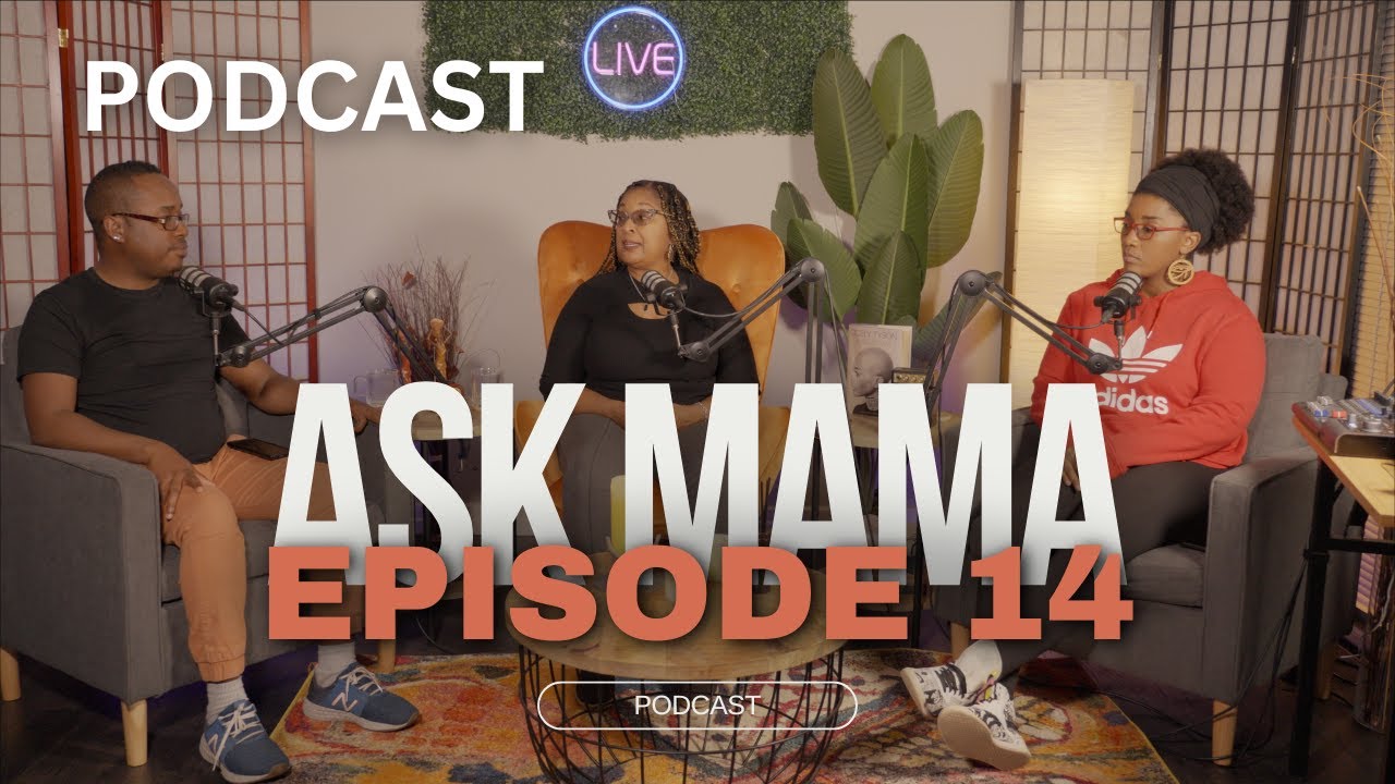 ASK MAMA PODCAST EP.14 | RELATIONSHIP ADVICE | OJ SIMPSON'S PASSING ...