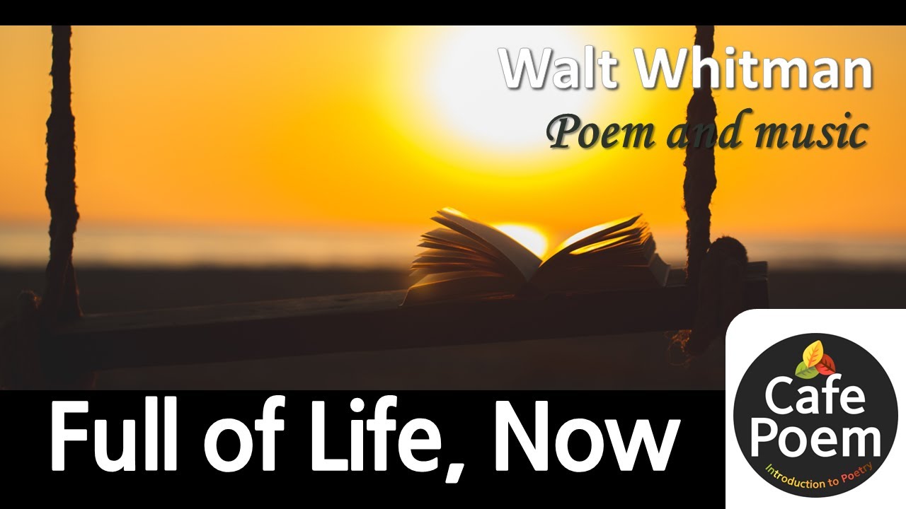 [ poems about life struggles and success ] "Full of Life, Now" by Walt ...