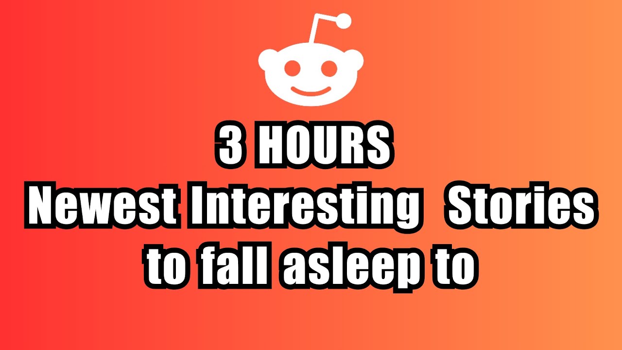 3 Hours of Interesting Reddit Stories for Relaxation and Sleep ...