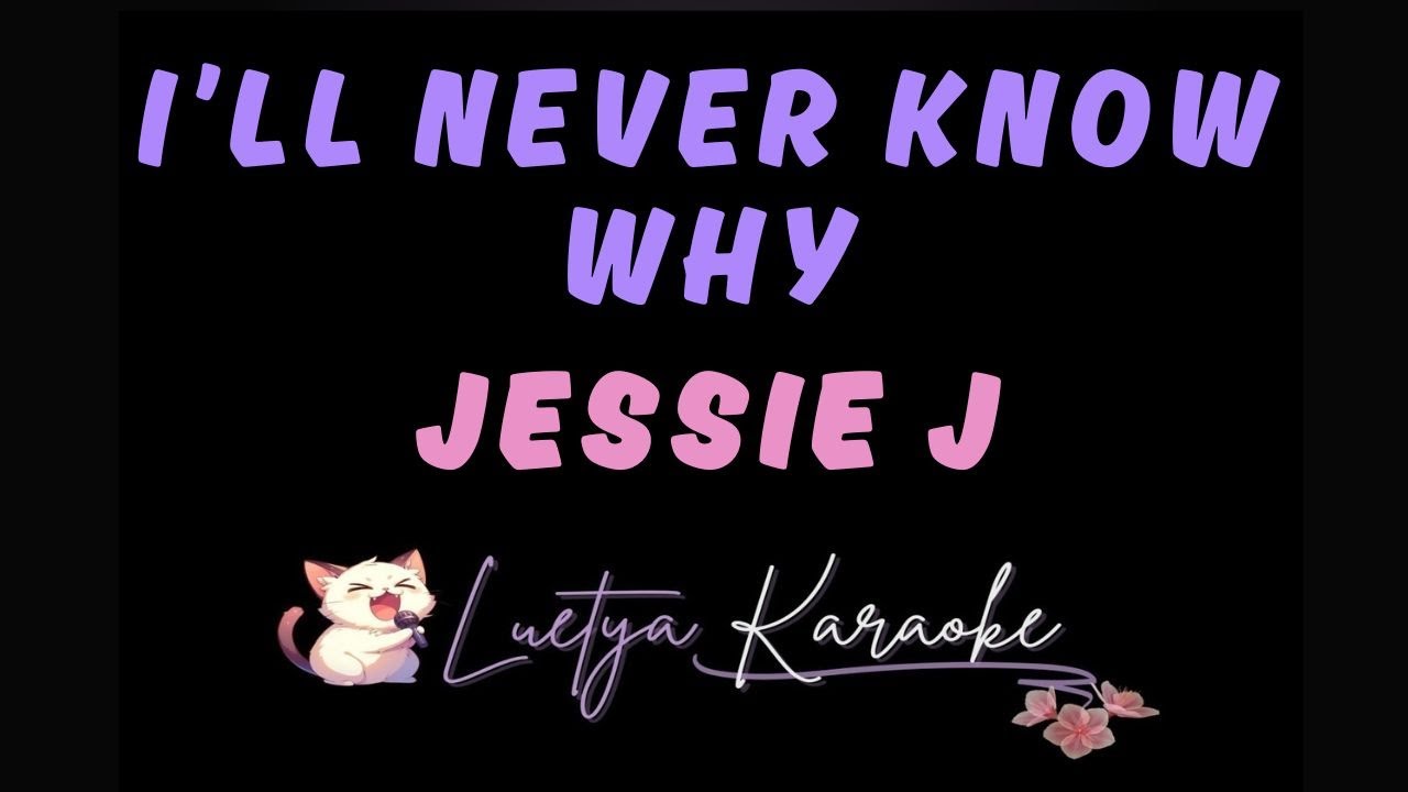 I'll Never Know Why - Jessie J (Karaoke) - YouTube