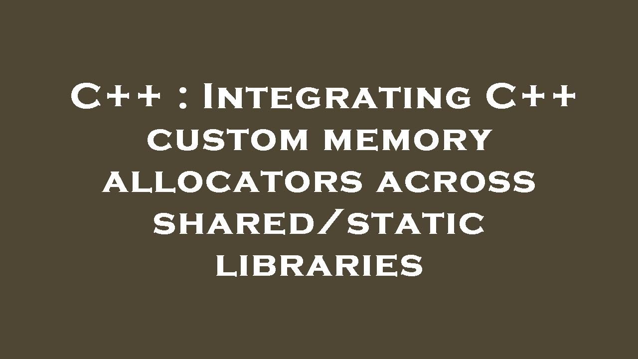 C Integrating C Custom Memory Allocators Across Sharedstatic 8340
